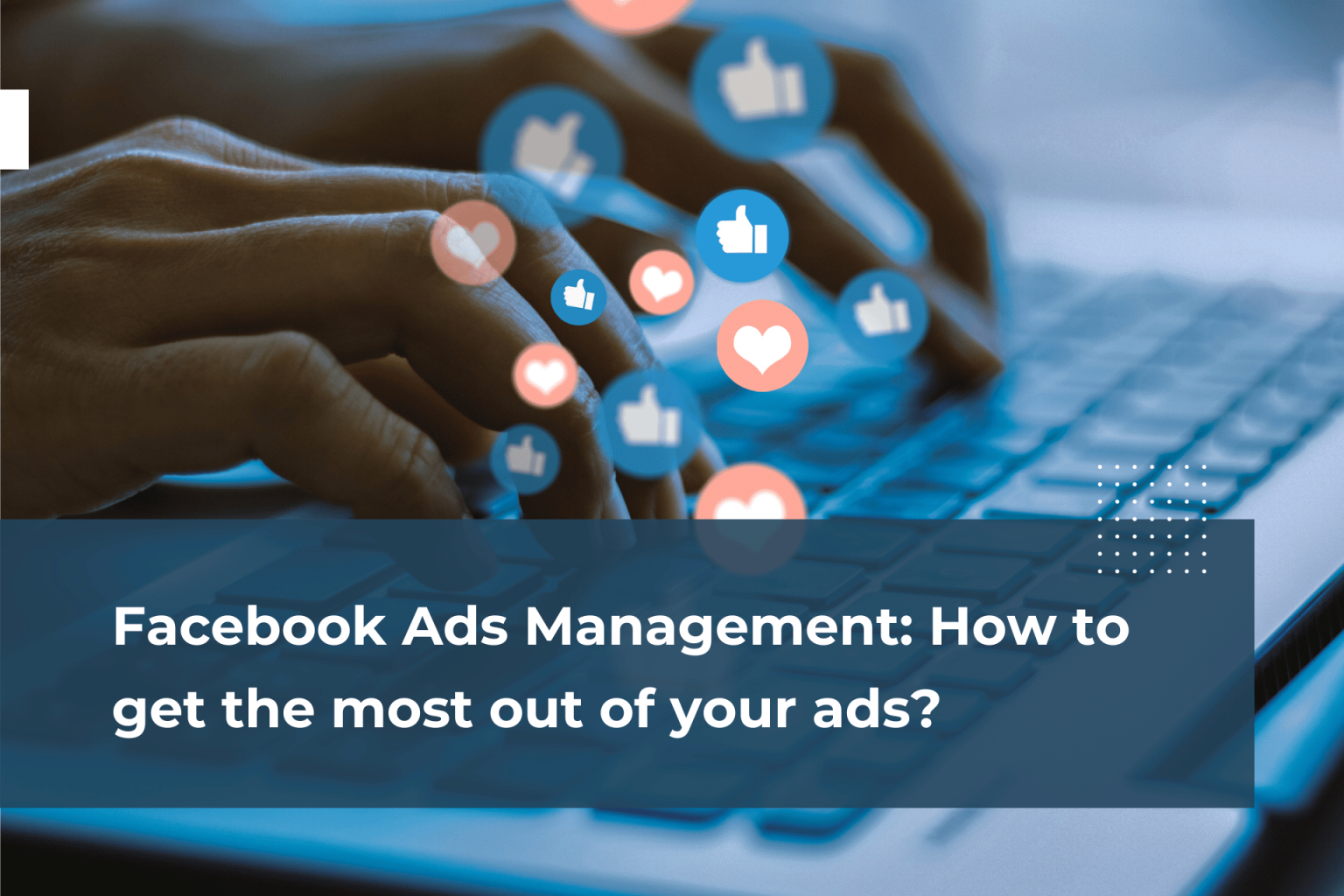 Facebook Ads Management: How To Get The Most Out Of Your Ads? - Growth ...